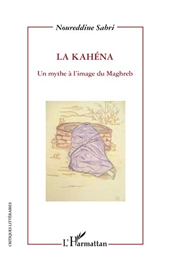 La Kahéna - Un mythe à l'image du Maghreb, Noureddine Sabri - les Prix ...