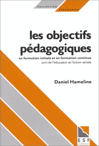 Les Objectifs pédagogiques en formation initiale et continue, Daniel Hameline - les Prix d ...