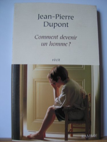 Comment devenir un homme ? Jean-pierre Dupont - les Prix d'Occasion ou Neuf
