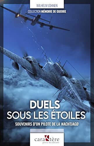 Duels sous les étoiles - Souvenirs d'un pilote de la Nachtjagd, Wilhelm ...