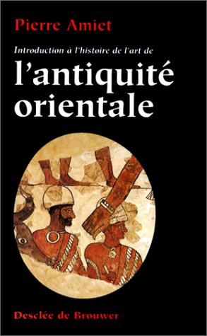 Introduction à l'histoire de l'art de l'Antiquité orientale, Pierre ...
