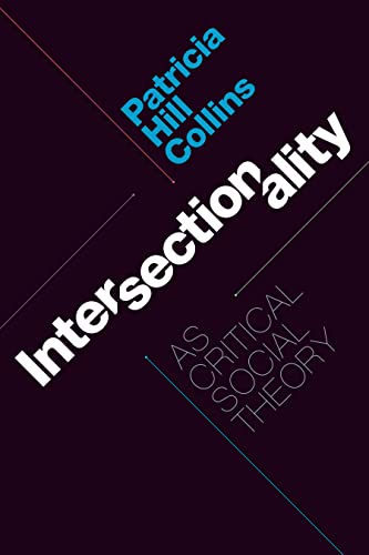 Intersectionality As Critical Social Theory, Patricia Hill Collins ...