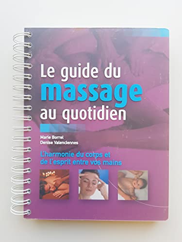 Le guide du massage au quotidien - L'harmonie du corps et de... Marie Borrel - les Prix d ...