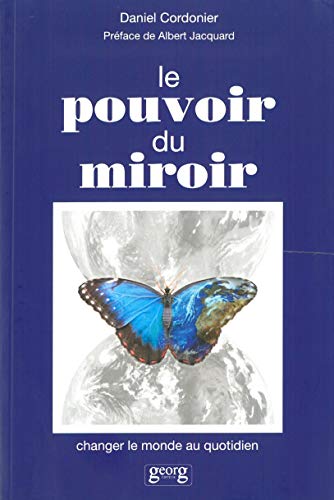 Le pouvoir du miroir - Changer le monde au quotidien, Daniel Cordonier ...