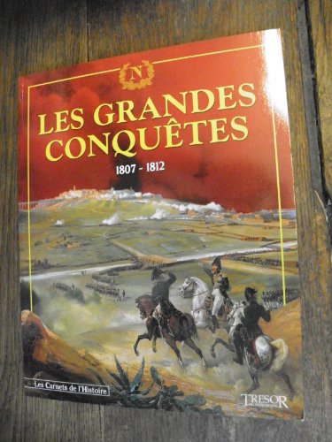Les grandes conquêtes, 1807-1812 (Les carnets de l'histoire) Jacques ...