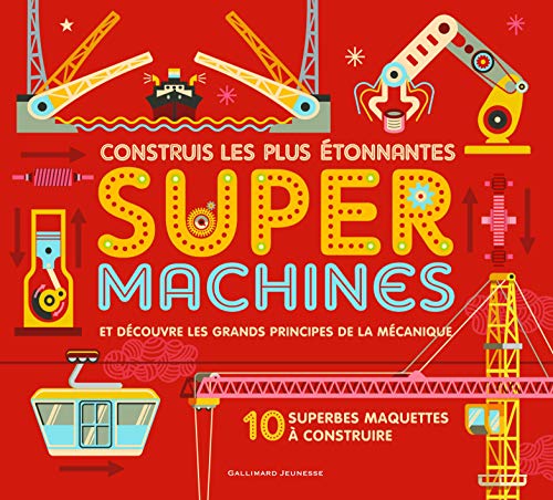 Construis les plus étonnantes Super Machines et découvre les grands ...
