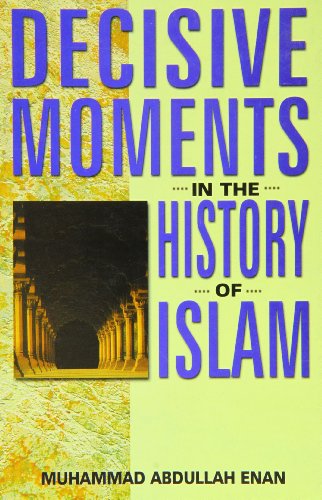 Decisive Moments in the History of Islam, Muhammad Abdullah Enan - les ...
