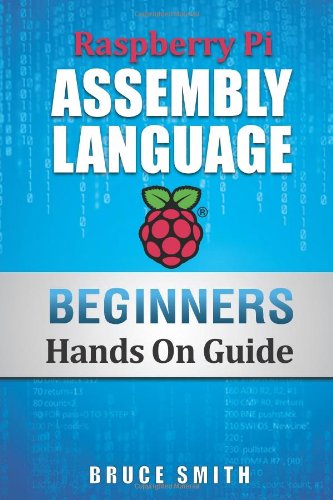 Raspberry Pi Assembly Language Beginners - Hands On Guide, Bruce Smith ...