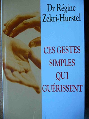 Ces gestes simples qui guérissent - Les clés du neurobonheur, Régine ...