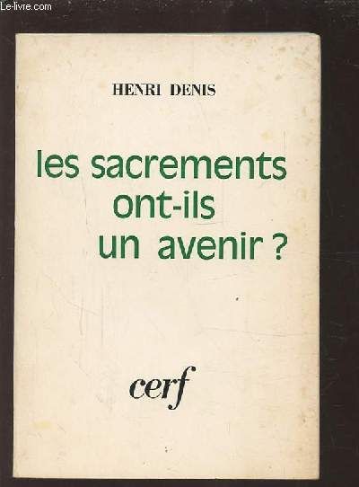Les Sacrements ont-ils un avenir ? Henri Denis - les Prix d'Occasion ou ...