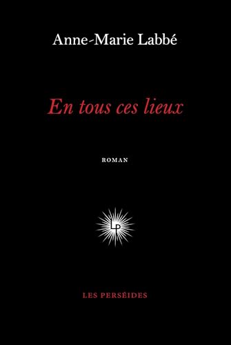 En tous ces lieux, Anne-marie Labbé - les Prix d'Occasion ou Neuf