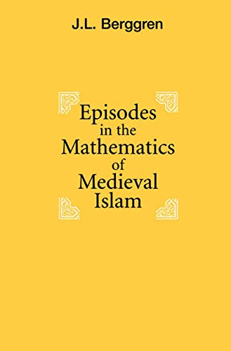 Episodes in the Mathematics of Medieval Islam, J. Lennart Berggren ...