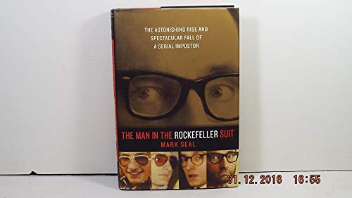 The Man in the Rockefeller Suit - The Astonishing Rise and... Mark Seal ...