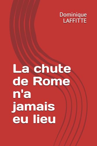 La chute de Rome n'a jamais eu lieu, Dominique Laffitte - les Prix d ...