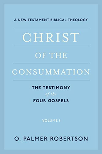 Christ of the Consummation - A New Testament Biblical Theology ...