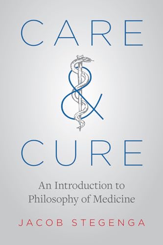 Care and Cure - An Introduction to Philosophy of Medicine, Jacob ...