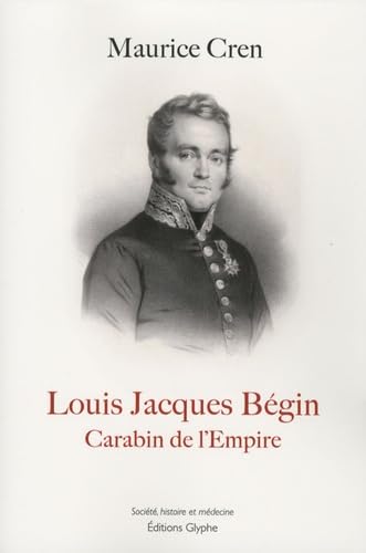 Louis Jacques Bégin (1793-1859) Carabin De L Empire, Maurice Cren - les ...