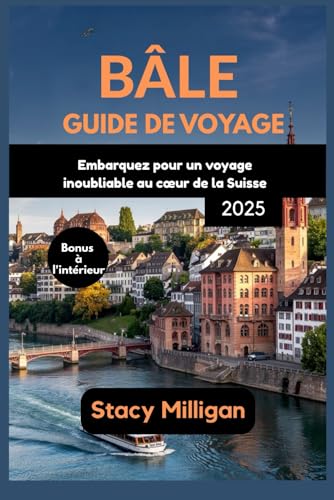 Bâle Guide De Voyage - Embarquez pour un voyage inoubliable au... Stacy ...