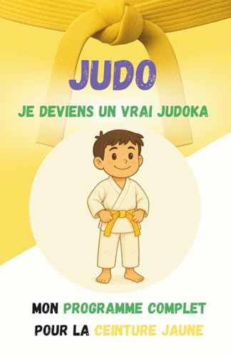 JUDO Je deviens un vrai judoka - Mon programme complet ceinture jaune ...