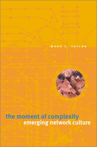 The Moment of Complexity – Emerging Network Culture, Mark C Taylor ...
