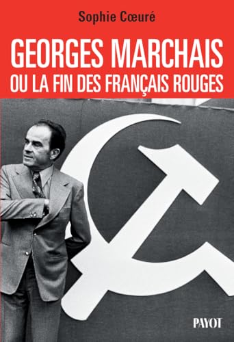 Georges Marchais, ou la fin des Français rouges, Sophie Coeure - les ...