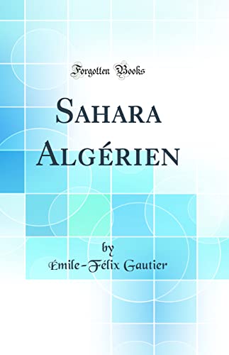 Sahara Algérien (Classic Reprint) Émile-félix Gautier - les Prix d ...