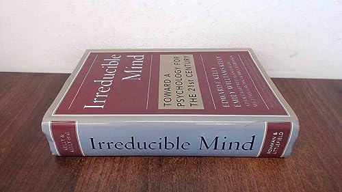 Irreducible Mind - Toward a Psychology for the 21st Century, Edward F ...
