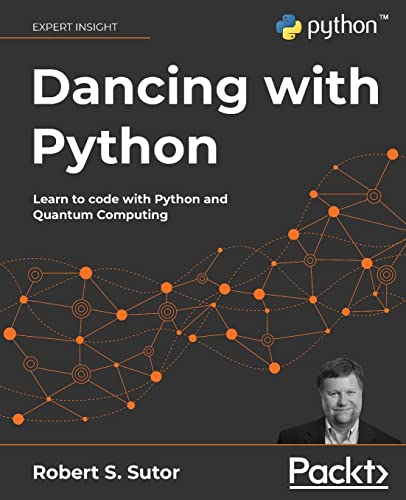 Dancing with Python - Learn to code with Python and Quantum... Robert S Sutor - les Prix d ...