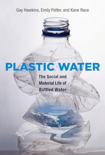 Plastic Water - The Social and Material Life of Bottled Water, Gay ...
