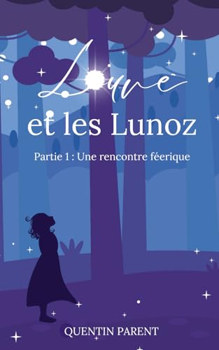 Louve et les Lunoz - Partie 1 : Une rencontre féerique, Quentin Parent ...
