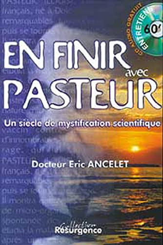 Pour en finir avec Pasteur - Un siècle de mystification scientifique ...