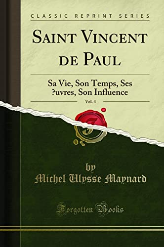 Saint Vincent de Paul, Vol. 4 (Classic Reprint) Michel Ulysse Maynard ...