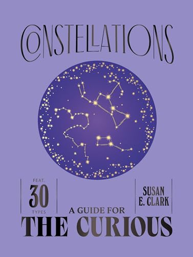 Constellations - A Guide for the Curious, Susan E. Clark - les Prix d ...