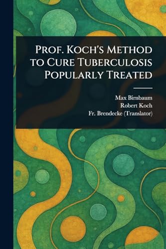 Prof. Koch's Method to Cure Tuberculosis Popularly Treated, Max ...