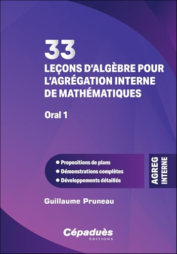 33 leçons d’algèbre pour l’agrégation interne de mathématiques. Oral 1 ...