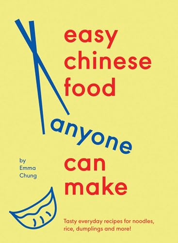 Easy Chinese Food Anyone Can Make, Emma Chung - les Prix d'Occasion ou Neuf