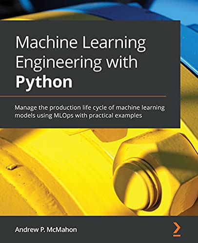 Machine Learning Engineering with Python - Manage the production... Mcmahon - les Prix d ...