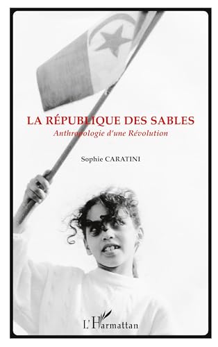 La République des sables - Anthropologie d'une Révolution, Sophie ...