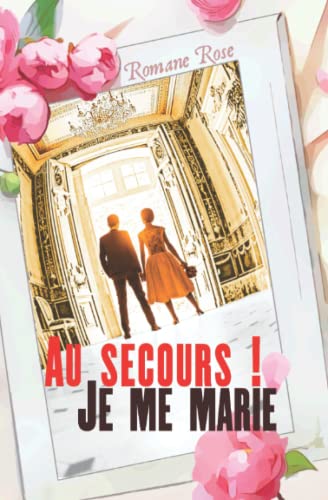 Au secours, je me marie ! Pour le meilleur et pour le pire, Romane Rose ...