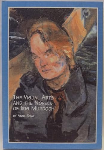 The Visual Arts and the Novels of Iris Murdoch, Anne Rowe - les Prix d ...