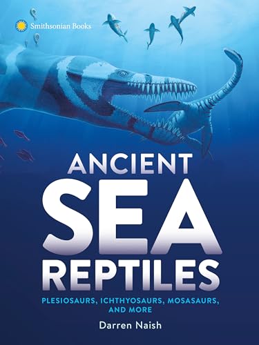 Ancient Sea Reptiles - Plesiosaurs, Ichthyosaurs, Mosasaurs, and ...