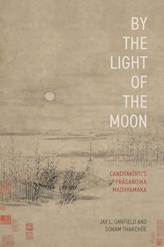 By the Light of the Moon - Candrakirti's Prasa?gika Madhyamaka, Jay L ...