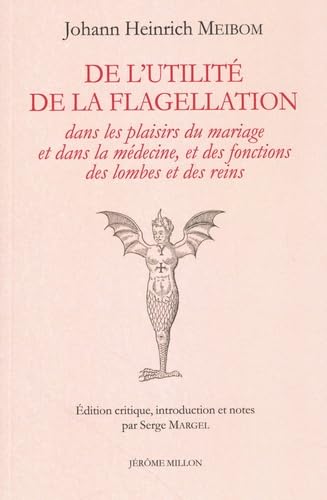De l'utilité de la flagellation dans la médecine et dans les plaisirs ...
