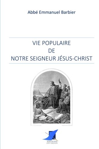 Vie populaire de Notre Seigneur Jésus-Christ, Abbé Emmanuel Barbier - les Prix d'Occasion ou Neuf