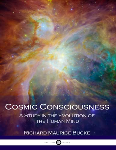 Cosmic Consciousness - A Study in the Evolution of the Human Mind ...