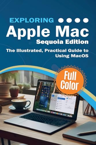 Exploring Apple Mac - Sequoia Edition - The Illustrated... Kevin Wilson ...