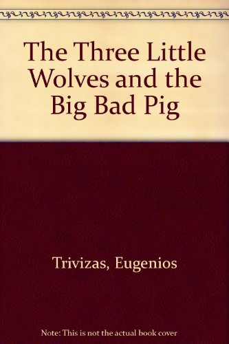 The Three Little Wolves and the Big Bad Pig, Eugene Trivizas - les Prix ...