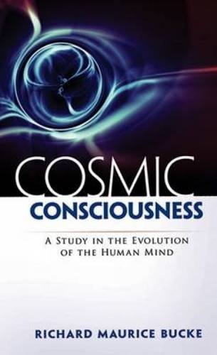 Cosmic Consciousness - A Study in the Evolution of the Human Mind ...