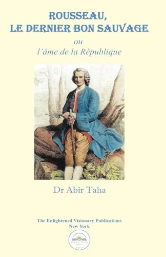 Rousseau, le dernier bon sauvage, ou l’âme de la République, Dr Abir ...