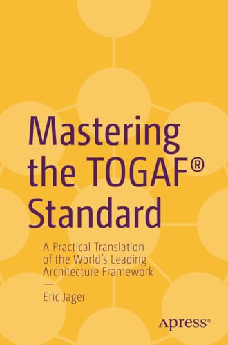Mastering the Togaf Standard - A Practical Translation of the World's ...